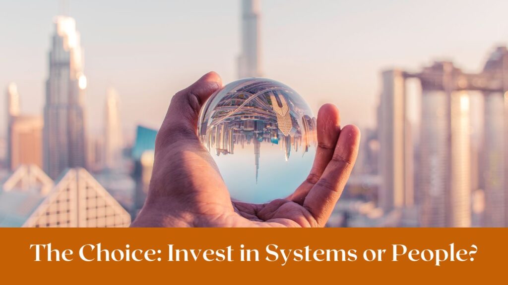 The Business Choice: Invest in People or Systems?