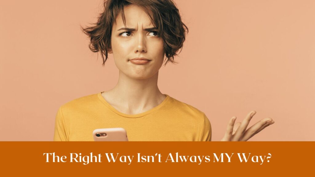 The Right Way Isn’t Always My Way